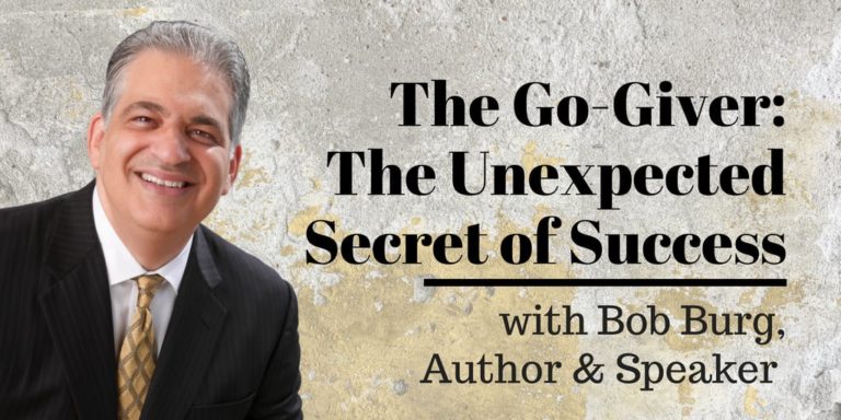 Go-Giver - The Unexpected Secret of Success, with Bob Burg