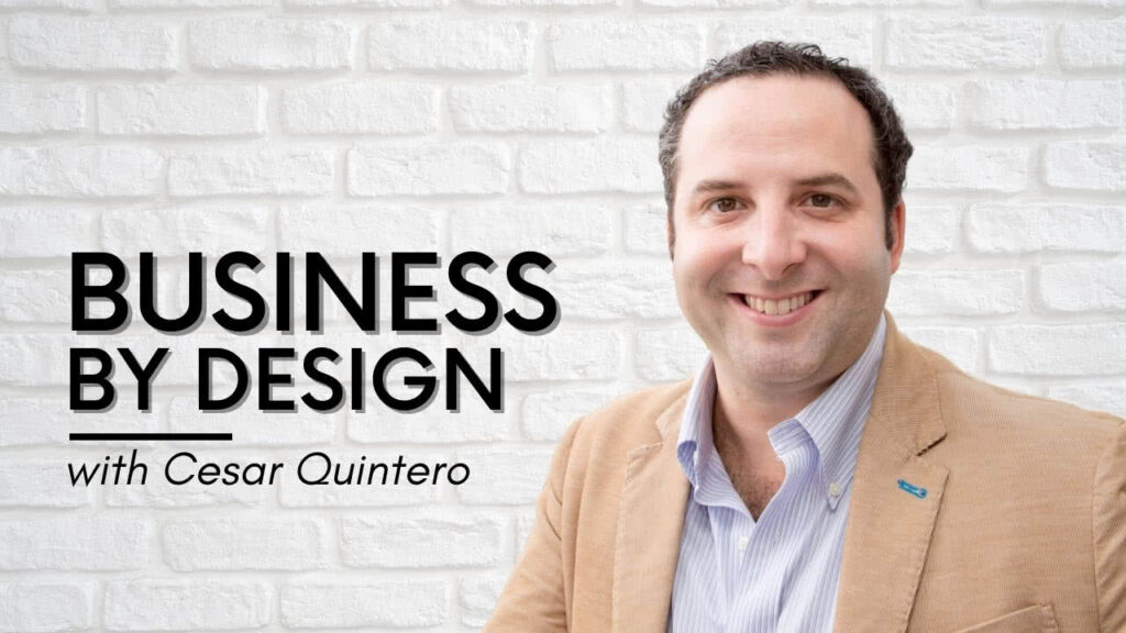 Grow Your Business by Design, with Cesar Quintero