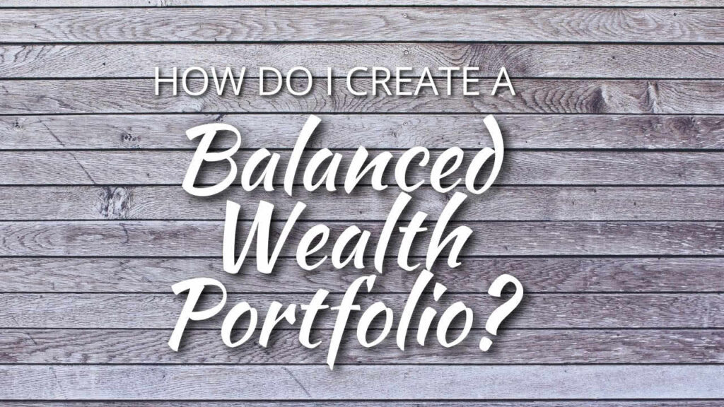 Creating a Balanced Wealth Portfolio - The Money Advantage