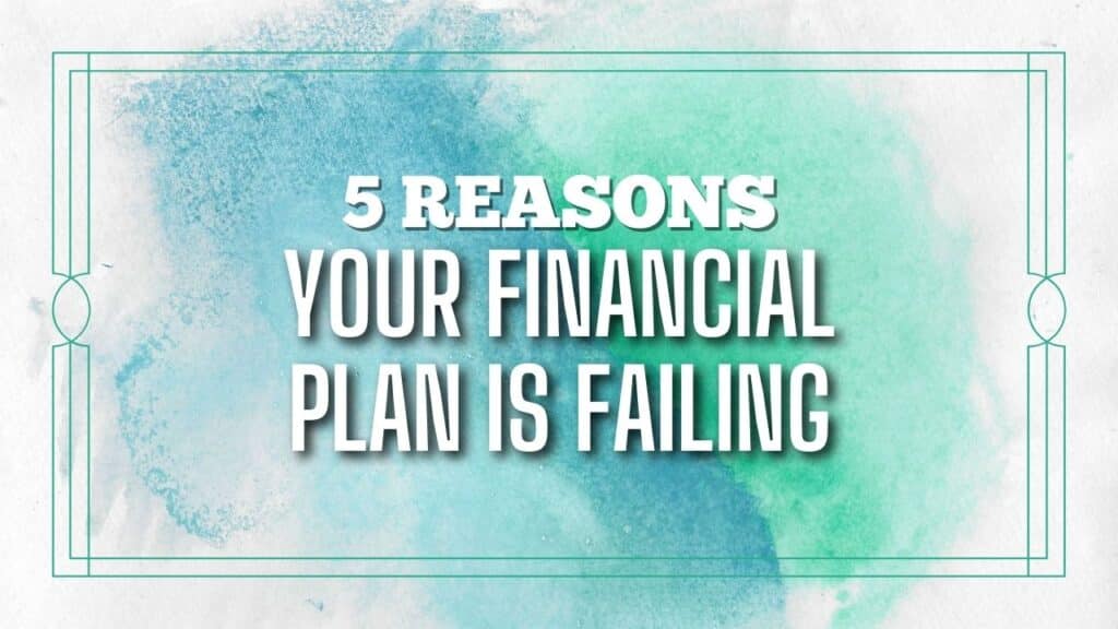 5 Reasons Your Financial Plan is Failing - The Money Advantage