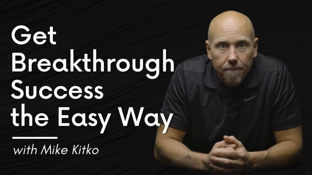 Breakthrough to Success the Easy Way, with Mike Kitko