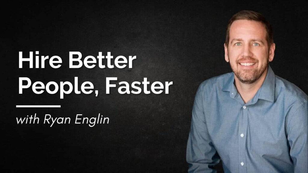 Hire Better People, Faster, with Ryan Englin - The Money Advantage
